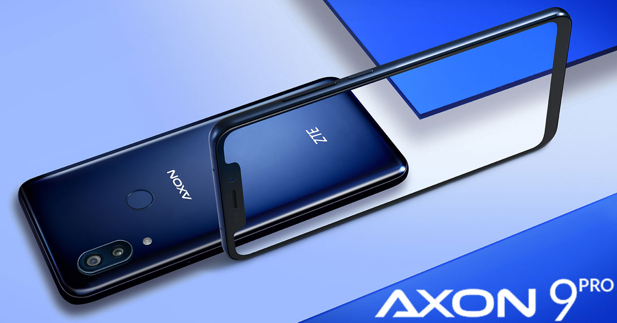 เปิดตัว Axon 9 Pro เรือธงรุ่นล่าสุดจาก ZTE ครบด้วยชิป Snapdragon 845, RAM 6GB, กล้องคู่กันสั่น ...