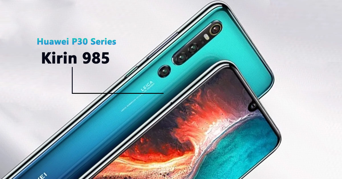ลืออีก Huawei P30 Series อาจมาพร้อมชิป Kirin 985 ใหม่ล่าสุด จับคู่ RAM 12GB บน Android 9.0 Pie ...