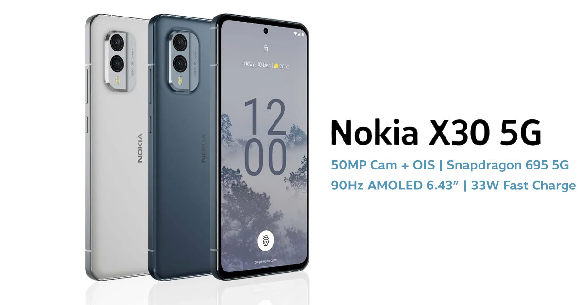 เปิดตัว Nokia X30 5G ชูโรงกล้อง 50MP มีกันสั่น OIS พร้อมชิป Snapdragon 695 5G จอลื่น 90Hz AMOLED ...
